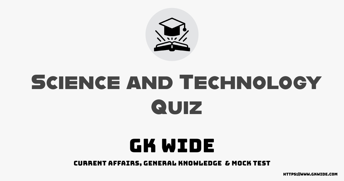 Science and Technology Quiz - GKWide